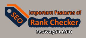 Important Features of SEO ranking checker - SEO WAGON Blog