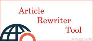 How to rewrite an article – using article rewriter tool - SEO WAGON Blog